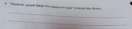Solved: "Students, please leave the classroom now!" ordered Mrs Muthu ...