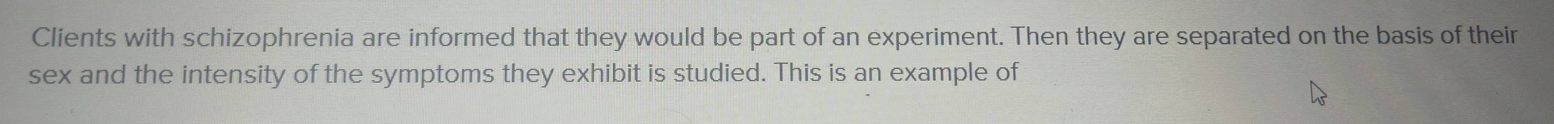 Solved: Clients with schizophrenia are informed that they would be part ...