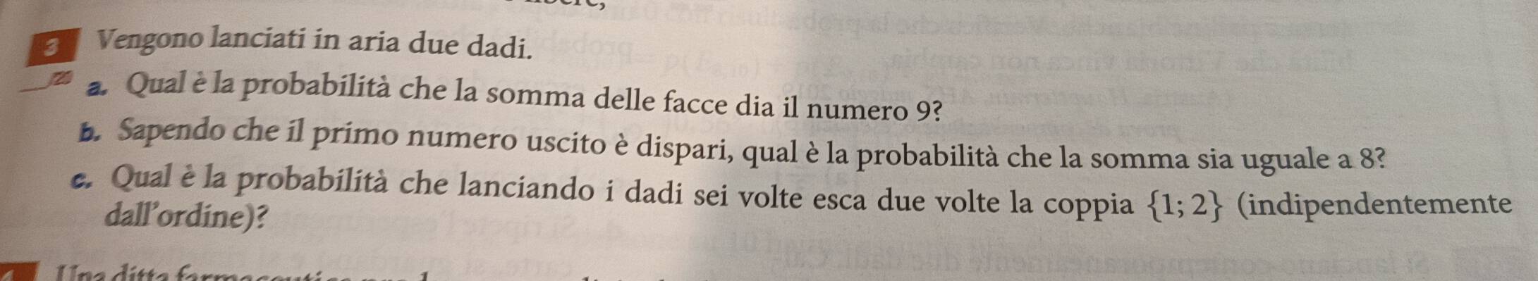 Risolto:Vengono lanciati in aria due dadi. 2 a. Qual è la probabilità ...