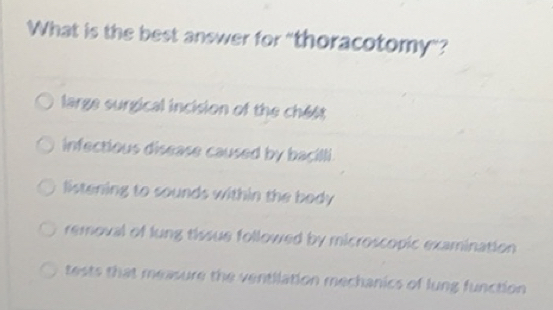 Solved: What is the best answer for "thoracotomy"? large surgical ...