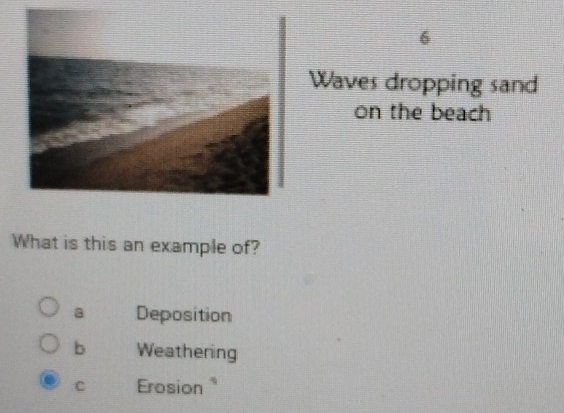 Solved: Waves dropping sand on the beach What is this an example of? a ...
