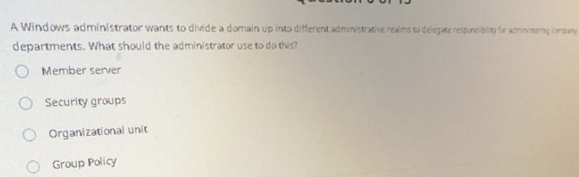 Solved: A Windows administrator wants to divide a domain up into ...