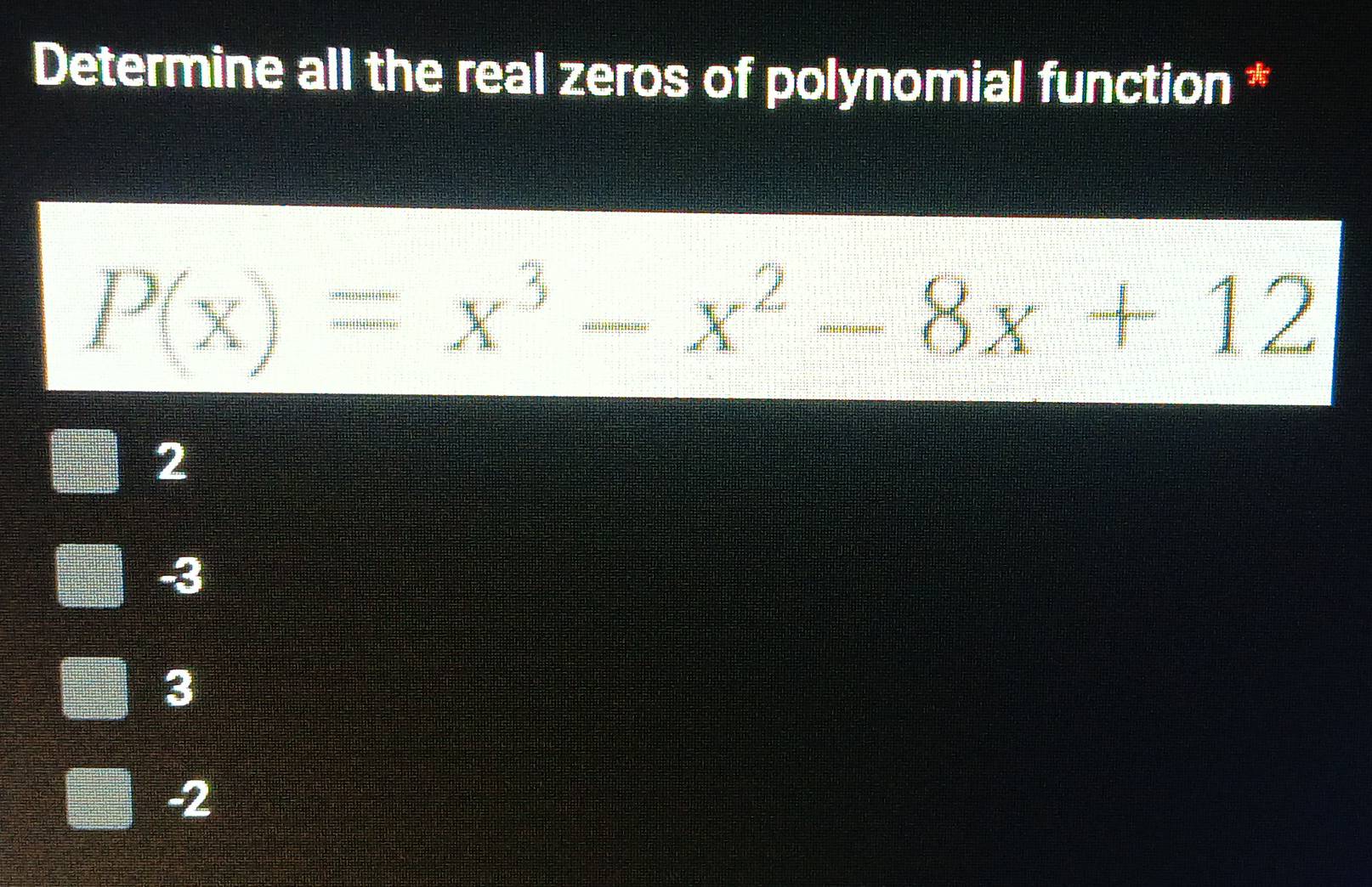 Solved: Determine all the real zeros of polynomial function * P(x)=x^3 ...