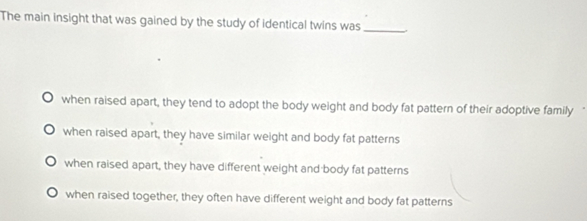 Solved: The main insight that was gained by the study of identical ...