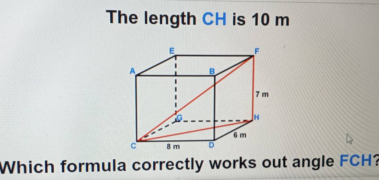 Resuelto:The length CH is 10 m Which formula correctly works out angle FCH?