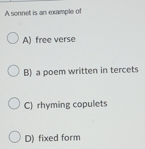 Solved: A sonnet is an example of A) free verse B) a poem written in ...