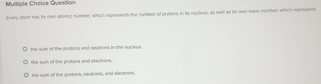 Solved: Question Every atom has its own atomic number, which represents ...