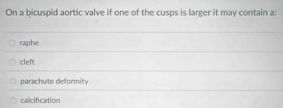 Solved: On a bicuspid aortic valve if one of the cusps is larger it may ...