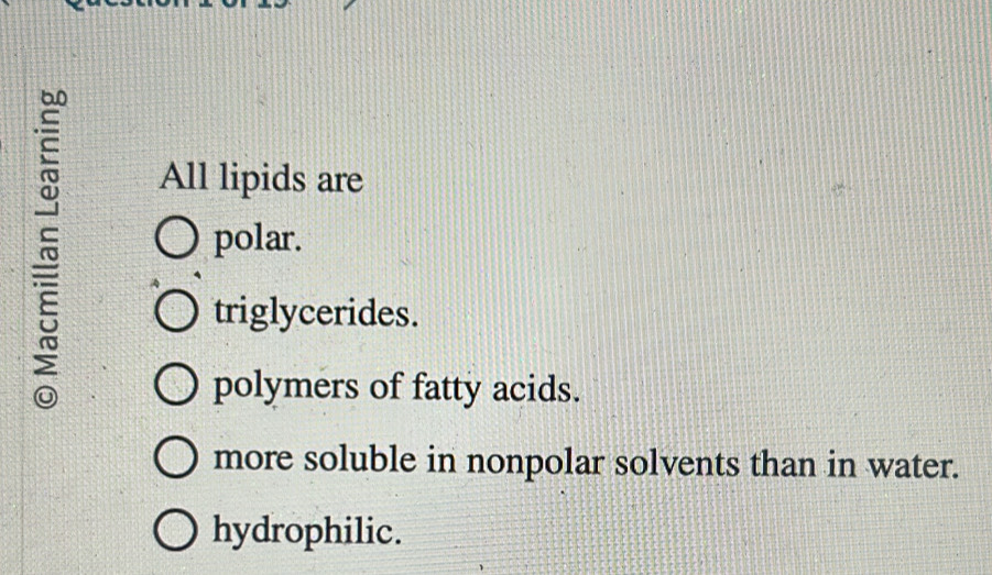 Solved: All lipids are polar. triglycerides. polymers of fatty acids ...