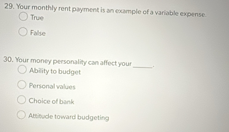 Solved: Your monthly rent payment is an example of a variable expense. True False 30. Your money ...