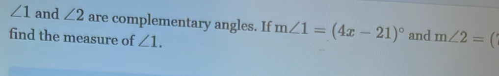 Solved: ∠ 1 and ∠ 2 are complementary angles. If m∠ 1=(4x-21)^circ and ...