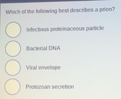 Solved: Which of the following best describes a prion? Infectious ...