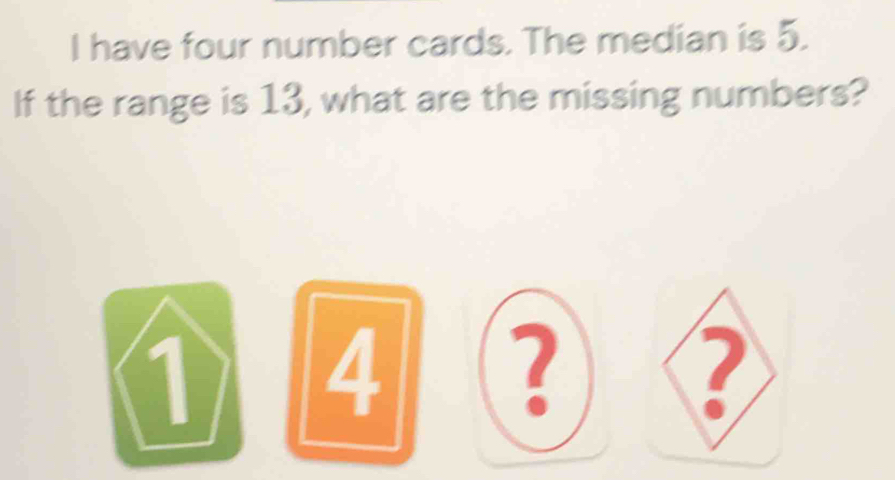 Solved: have four number cards. The median is 5. If the range is 13 ...