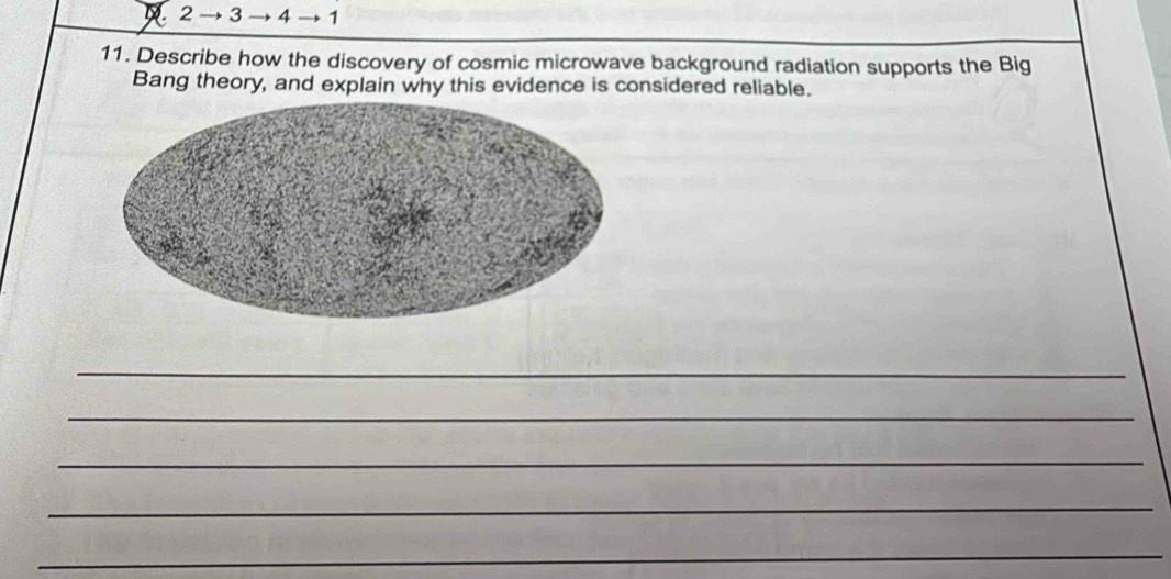 Solved: 2 to 3 → 4 1 11. Describe how the discovery of cosmic microwave ...