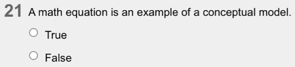 Solved: A math equation is an example of a conceptual model. True False ...