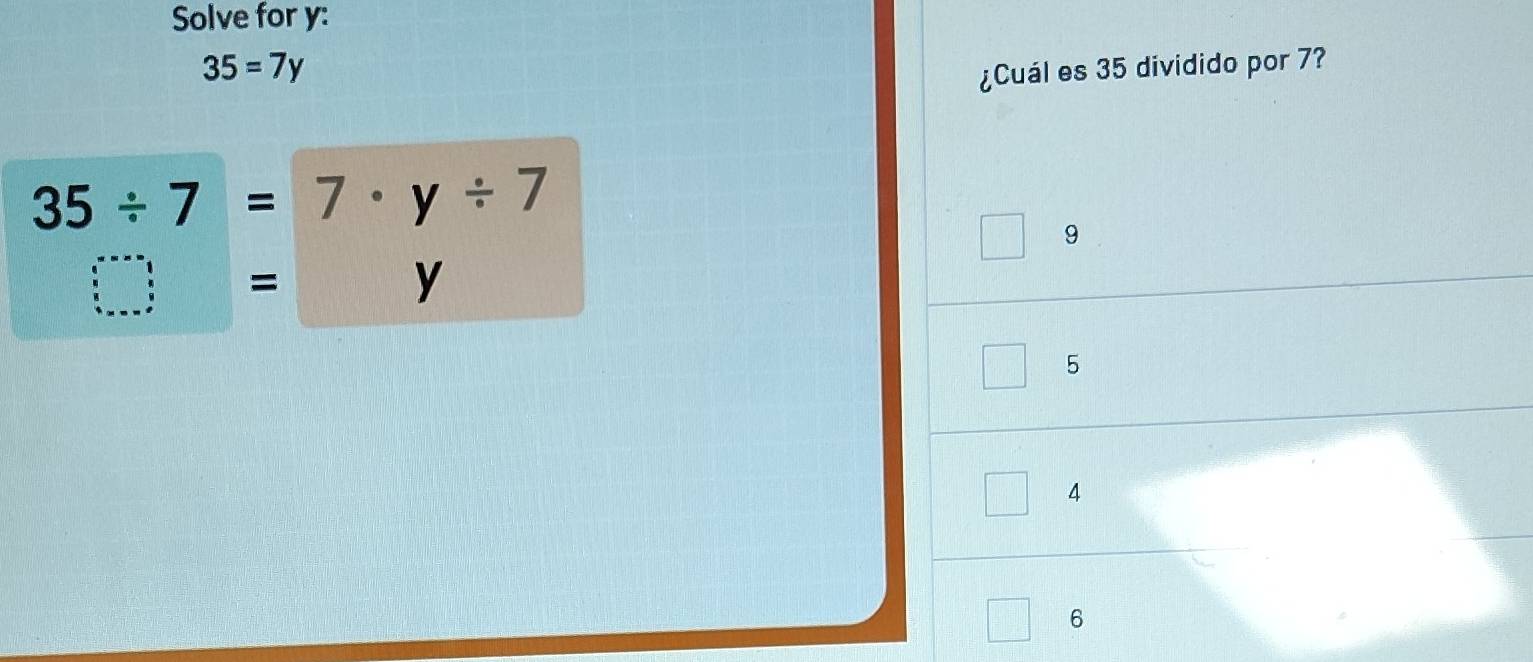 Solved: Solve for y : 35=7y ¿Cuál es 35 dividido por 7? 35/ 7=7· y/ 7 9 15/10 = y 5 4 6 [Math]