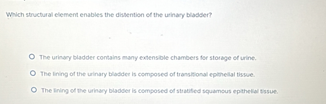 Solved: Which structural element enables the distention of the urinary ...