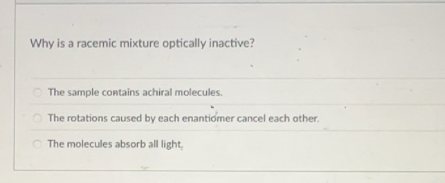 Solved: Why is a racemic mixture optically inactive? The sample ...