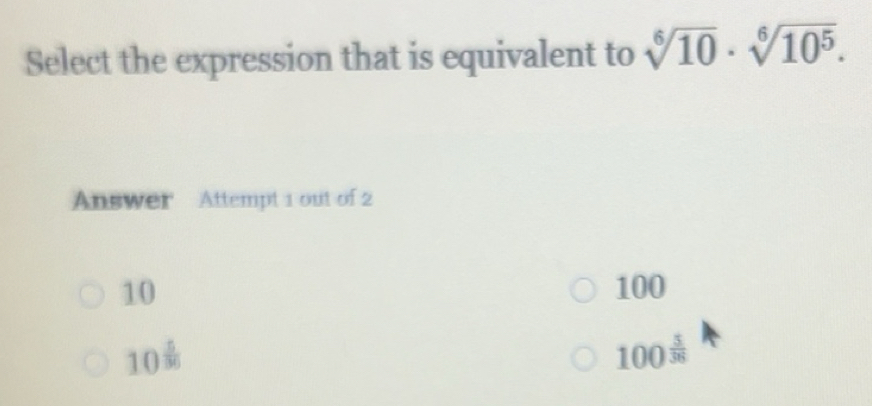 Solved: Select the expression that is equivalent to sqrt[6](10)· sqrt[6 ...