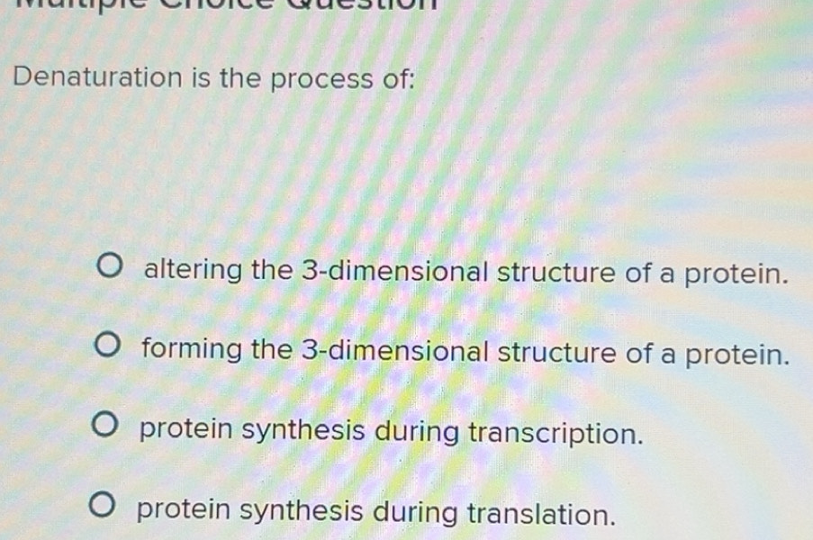 Solved: Denaturation is the process of: altering the 3 -dimensional ...