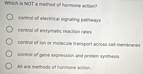 Solved: Which is NOT a method of hormone action? control of electrical ...