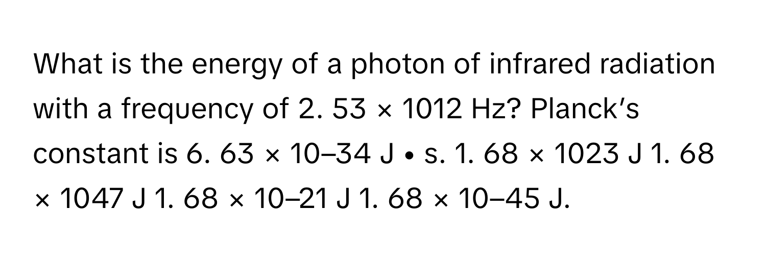 Solved: What is the energy of a photon of infrared radiation with a ...