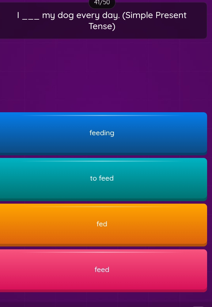 Telah dijawab:41/50 | _my dog every day. (Simple Present Tense) feeding ...