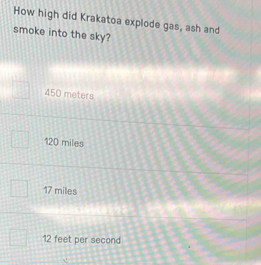 Solved: How high did Krakatoa explode gas, ash and smoke into the sky ...