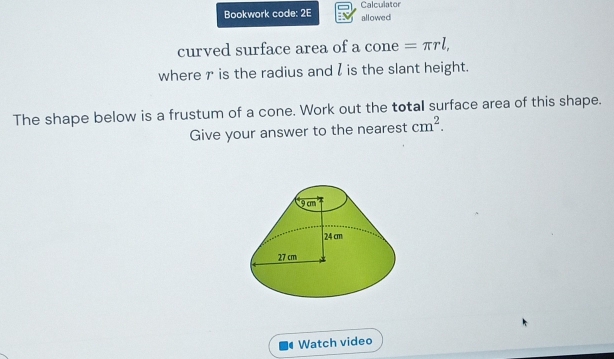 Solved: Bookwork code: 2E allowed Calculator curved surface area of a ...