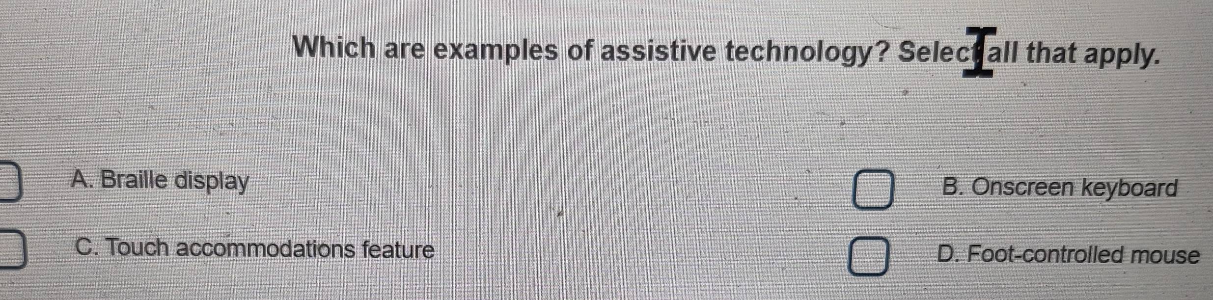 Solved: Which are examples of assistive technology? Select all that ...