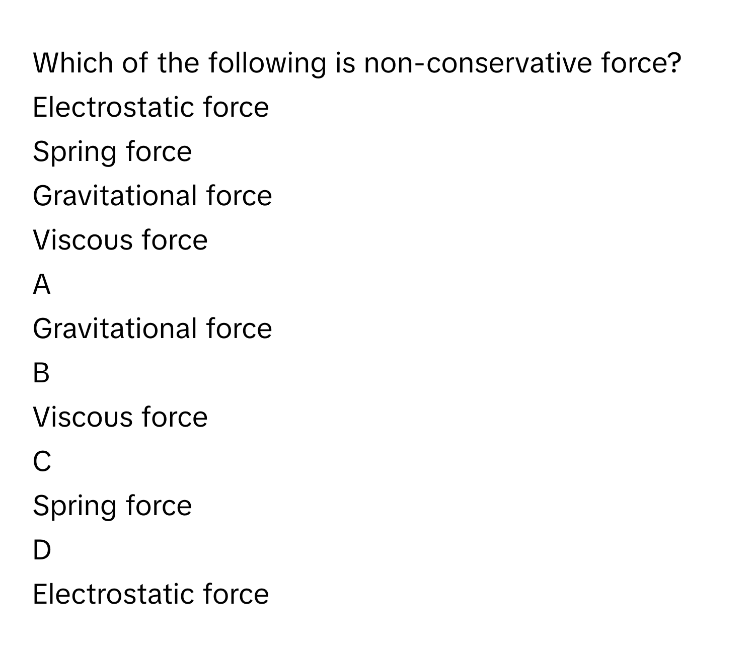 Solved: Which of the following is non-conservative force?Electrostatic ...