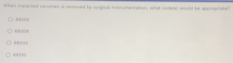 Solved: When impacted cerumen is removed by surgical instrumentation ...