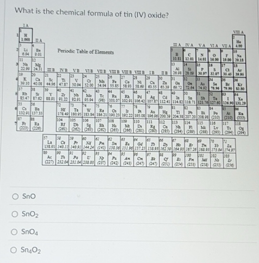 Solved: What is the chemical formula of tin (IV) oxide? SnO SnO_2 SnO_4 ...
