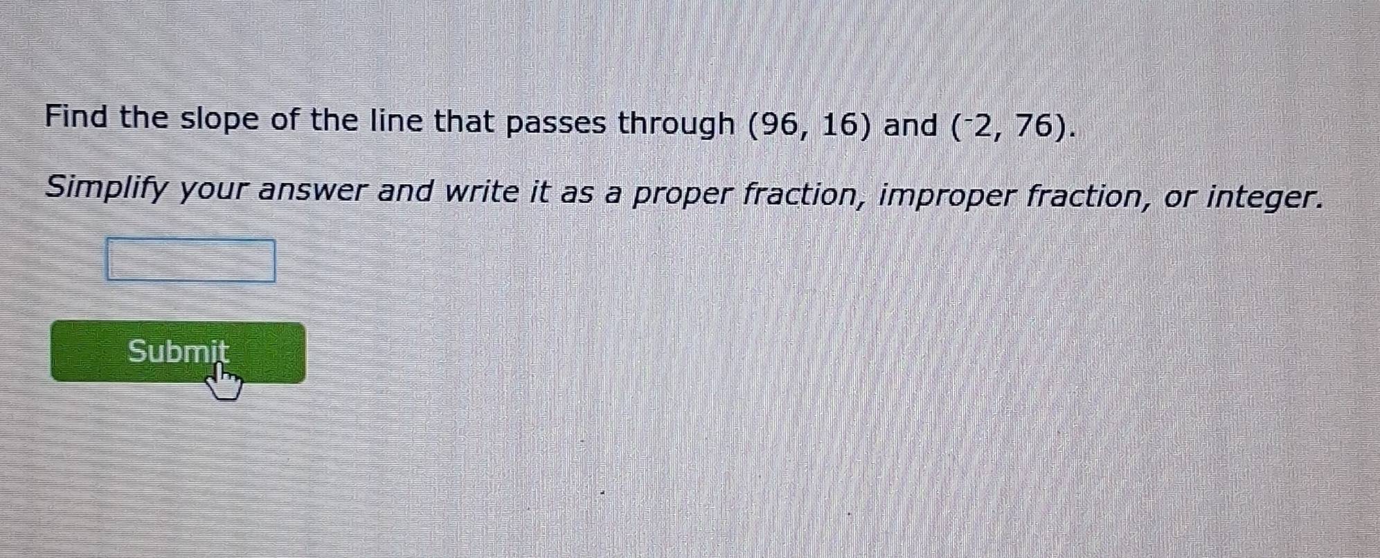 Solved: Find the slope of the line that passes through (96,16) and (^-2 ...