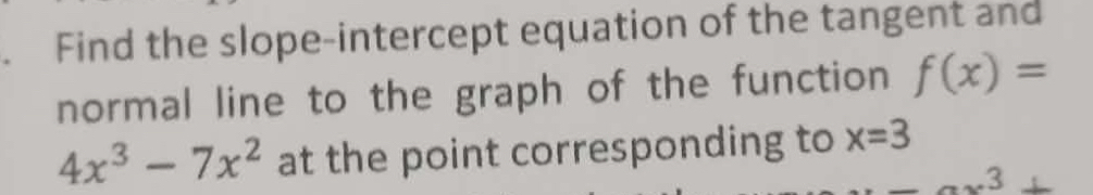 Solved: Find the slope-intercept equation of the tangent and normal ...