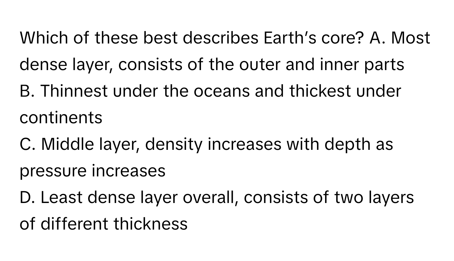 Solved: Which of these best describes Earth’s core? A. Most dense layer ...