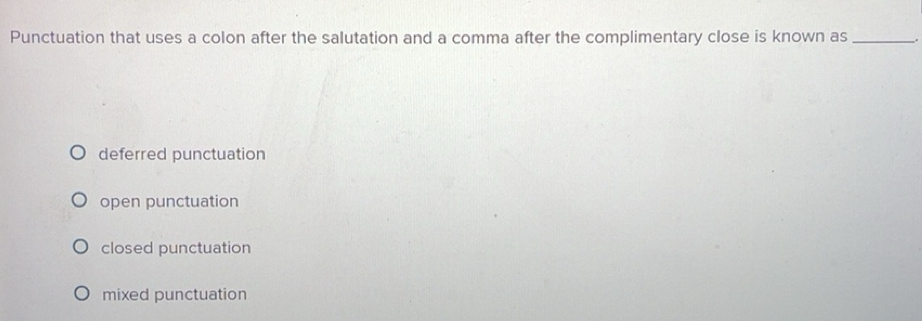 Solved: Punctuation that uses a colon after the salutation and a comma ...