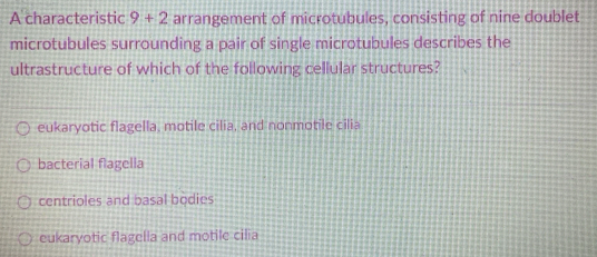 Solved: A characteristic 9+2 arrangement of microtubules, consisting of ...