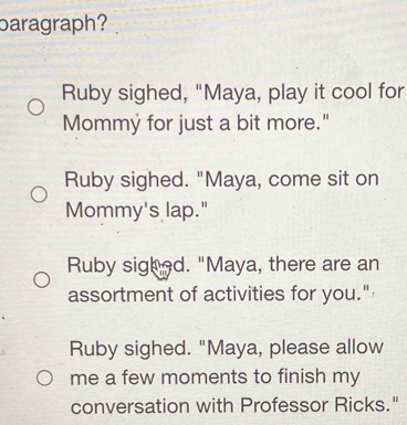 Solved: baragraph? Ruby sighed, "Maya, play it cool for Mommy for just ...