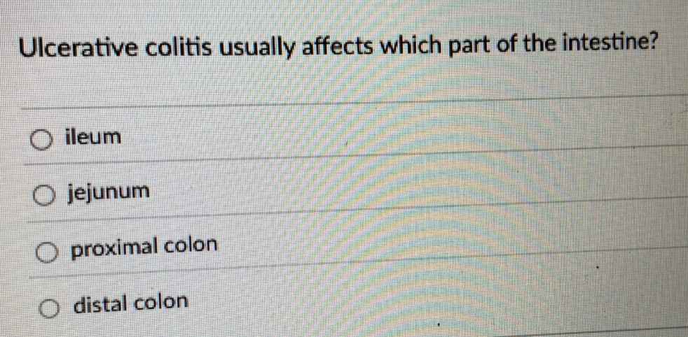 Solved: Ulcerative colitis usually affects which part of the intestine ...