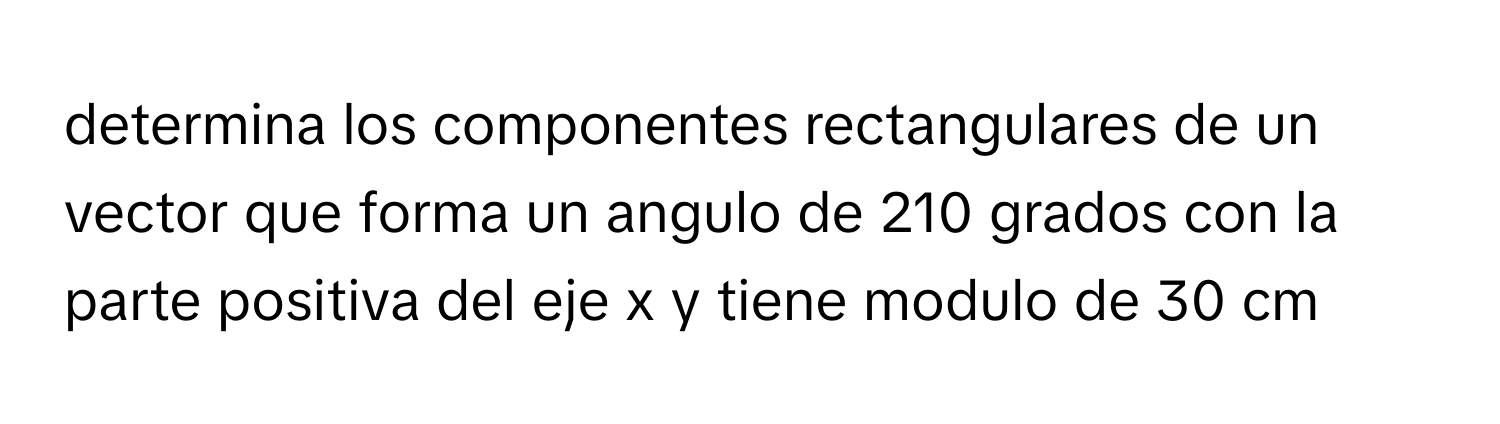 Solved: determina los componentes rectangulares de un vector que forma ...