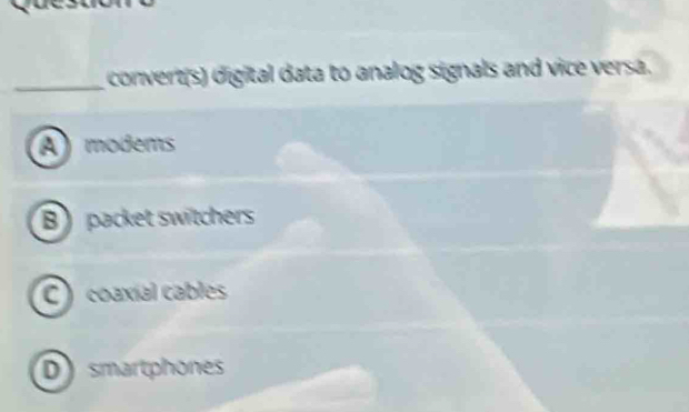 Solved: convert(s) digital data to analog signals and vice versa. A ...
