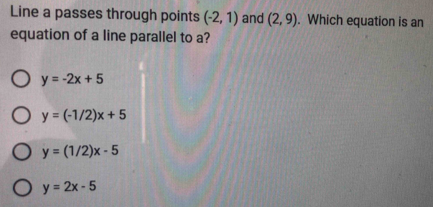 Solved: Line a passes through points (-2,1) and (2,9). Which equation ...