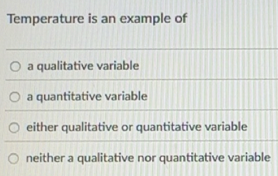 Solved: Temperature is an example of a qualitative variable a ...