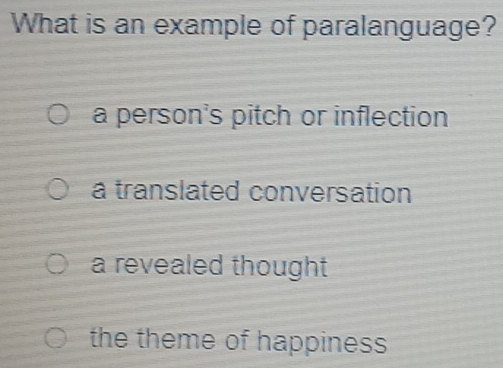 Solved: What is an example of paralanguage? a person's pitch or ...