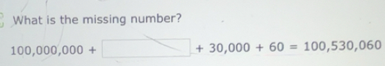 Solved: What is the missing number? 100,000,000+ +30,000+60=100,530,060 ...