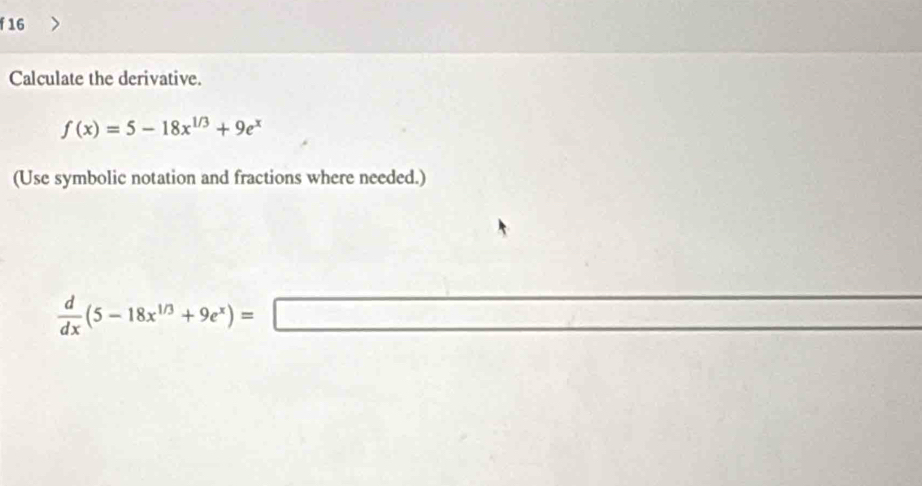 Solved: Calculate the derivative. f(x)=5-18x^(1/3)+9e^x (Use symbolic ...