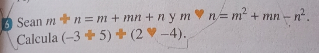 Resuelto:Sean m+n=m+mn+nym+m=m^2+mn-n^2. Calcula (-3-5)+(2-4).