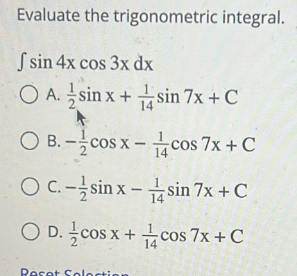 Solved: Evaluate the trigonometric integral. ∈t sin 4xcos 3xdx A. 1/2 ...
