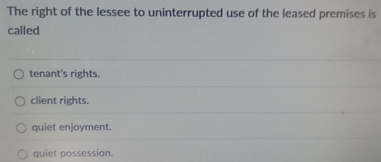 Solved: The right of the lessee to uninterrupted use of the leased ...